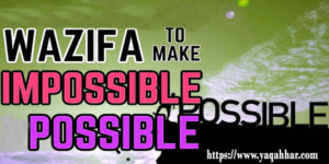 Wazifa to Make Impossible Possible - Ya Qahhar Wazifa
